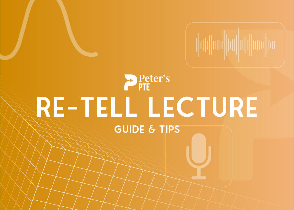 Mastering The Re-Tell Lecture: A Detailed Guide And Tips - Peter's PTE
